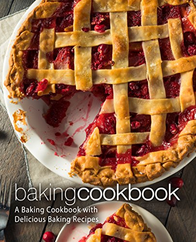 Baking Cookbook: A Baking Cookbook with Delicious Baking Recipes ...