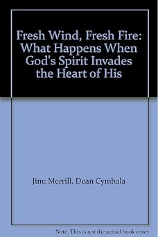 Fresh Wind, Fresh Fire: What Happens When God's Spirit Invades the ...