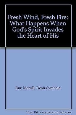 Fresh Wind, Fresh Fire: What Happens When God's Spirit Invades the ...