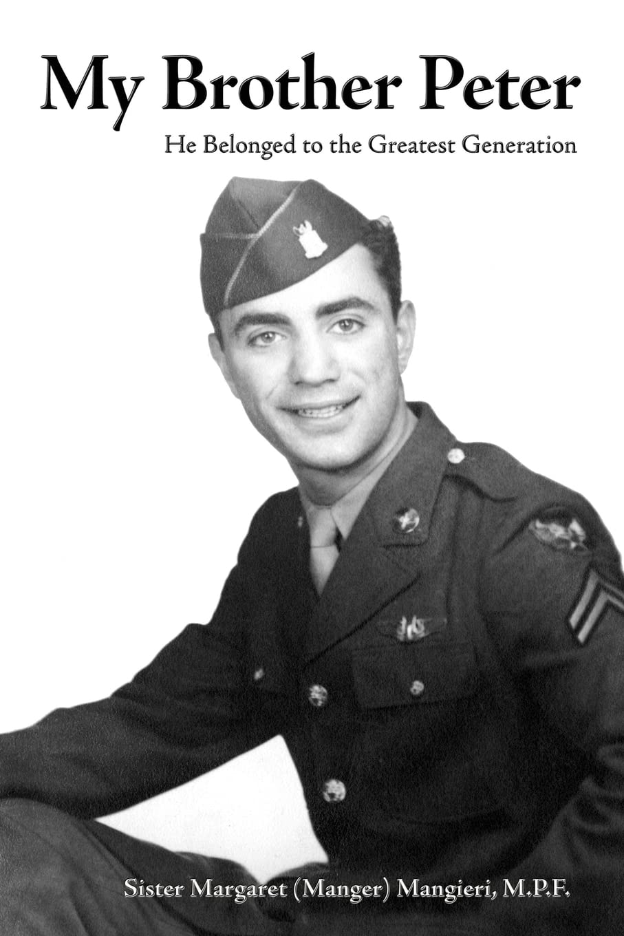 My Brother Peter: He Belonged to the Greatest Generation: Mangieri ...
