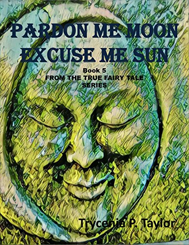PARDON ME MOON EXCUSE ME SUN (True Fairy Tale Series Book 5) - Kindle ...