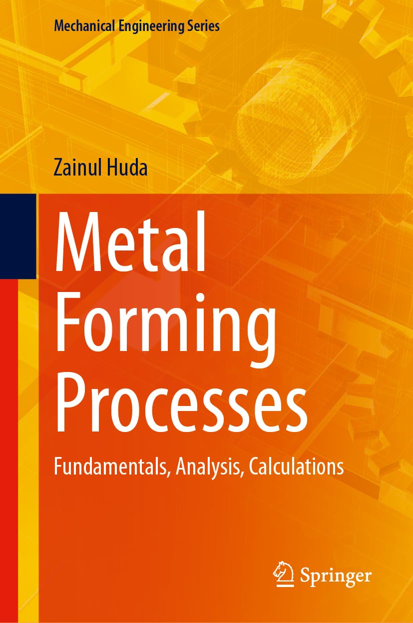 Metal Forming Processes: Fundamentals, Analysis, Calculations : Huda ...