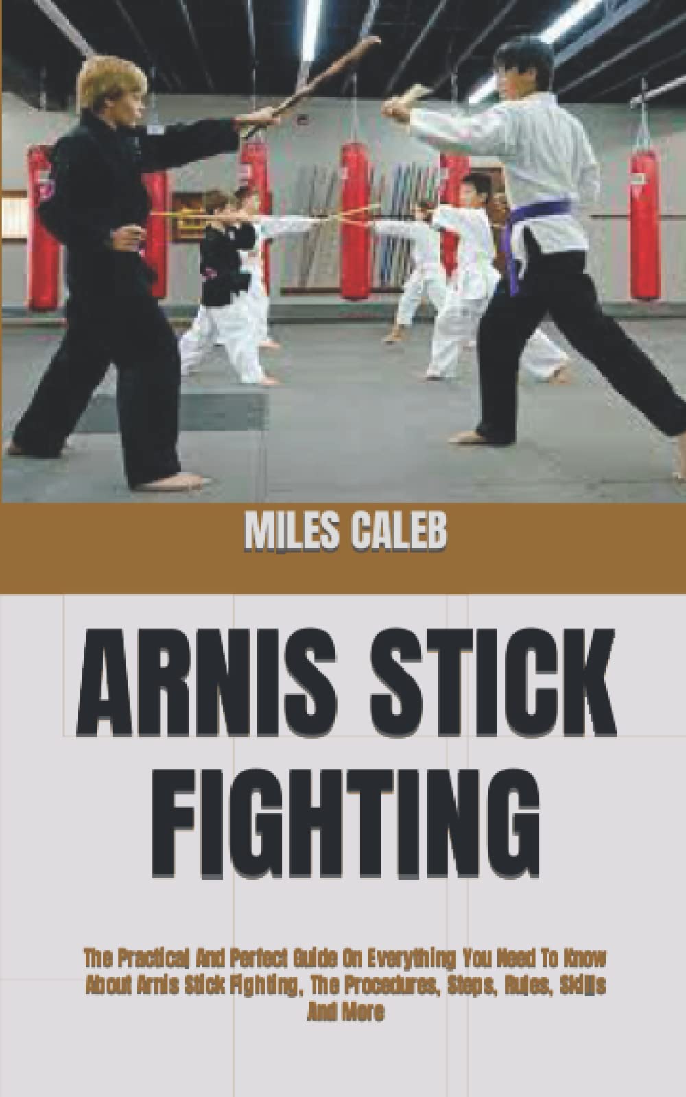 Buy ARNIS STICK FIGHTING: The Practical And Perfect Guide On Everything ...