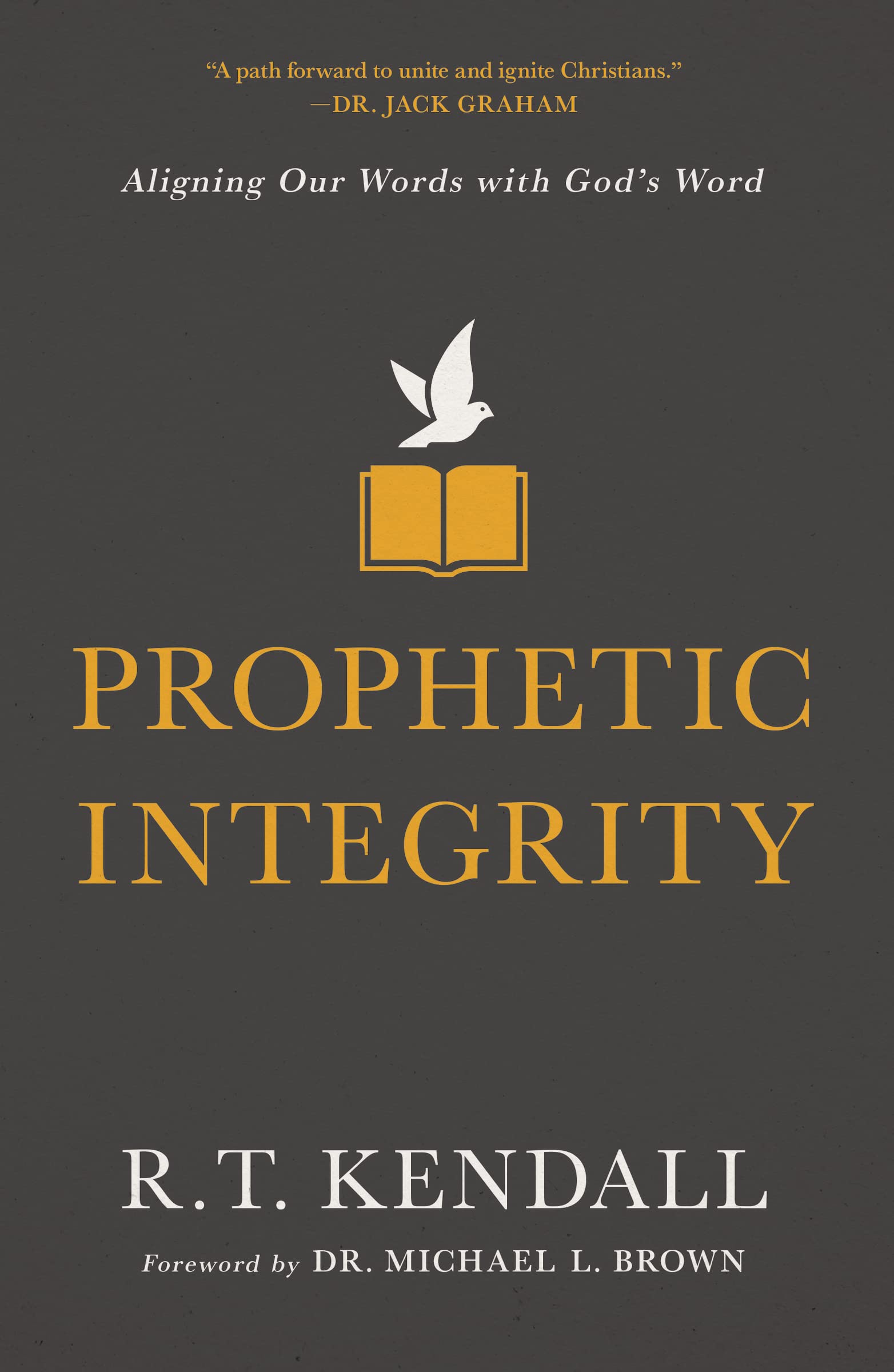 Prophetic Integrity: Aligning Our Words with God's Word: Kendall, R.T ...