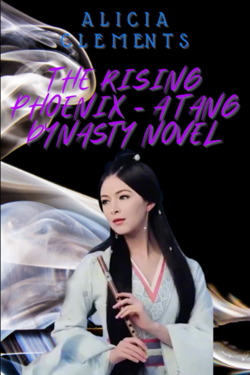THE RISING PHOENIX - A TANG DYNASTY NOVEL: Clements, Alicia ...