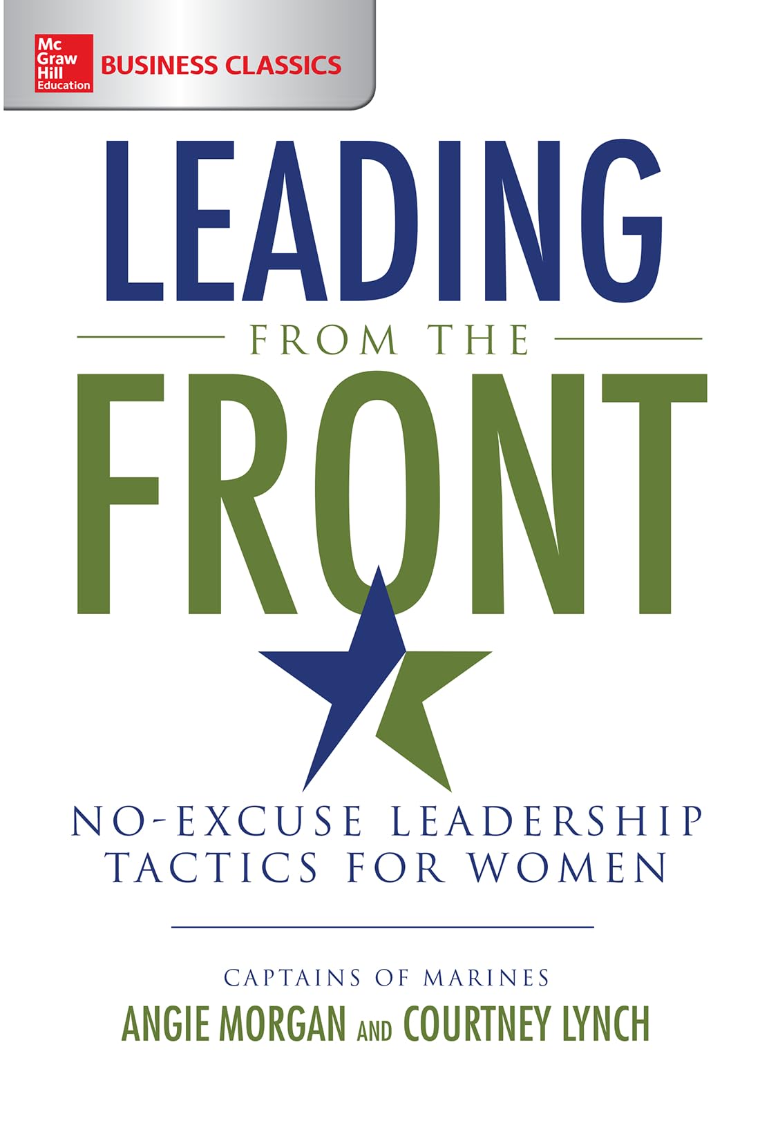 Leading from the Front: No-Excuse Leadership Tactics for Women: Morgan ...