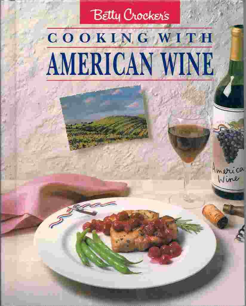 Betty Crocker's Cooking with American Wine.: Maureen Powers ed. Fischer ...