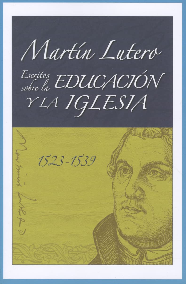 Martin Lutero: Escritos Sobre la Educacion y la Iglesia (1523-1539 ...