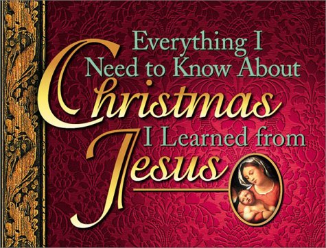 Everything I Need to Know About Christmas I Learned from Jesus: Honor ...