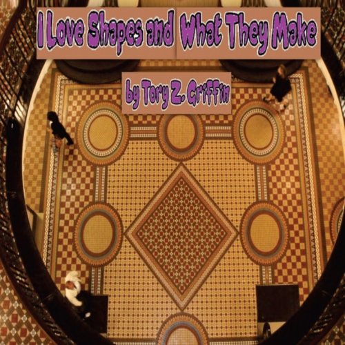 I Love Shapes and What They Make: Griffin, Tory Z.: 9781541256781 ...