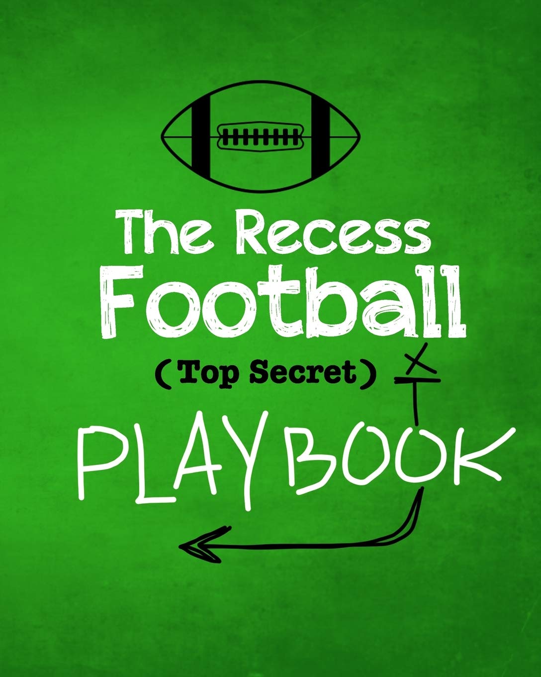 The Recess Football Playbook: The (Top Secret) Playbook for recess and ...