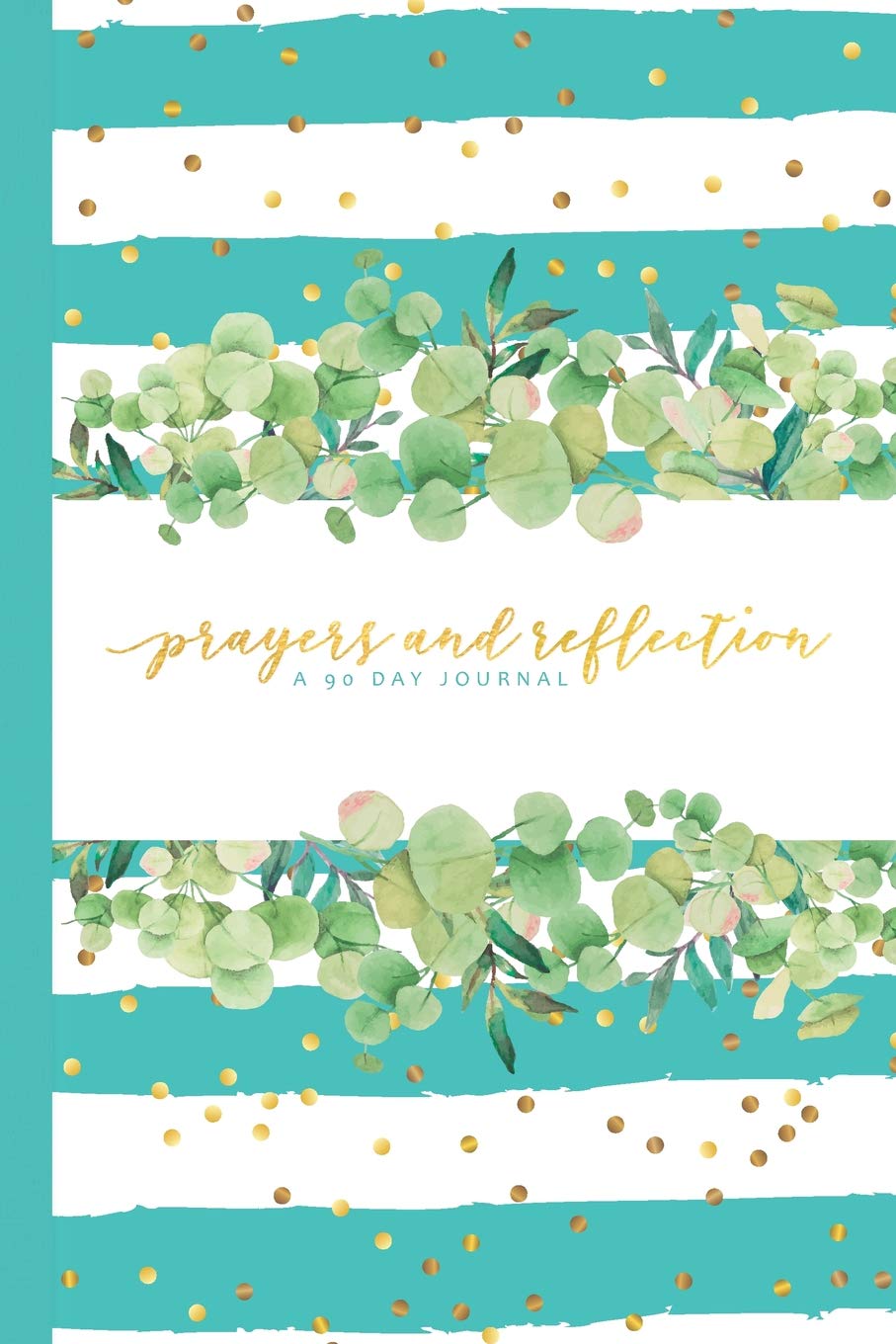 Prayers & Reflection: A 90 Day Journal: with daily scripture, gratitude ...