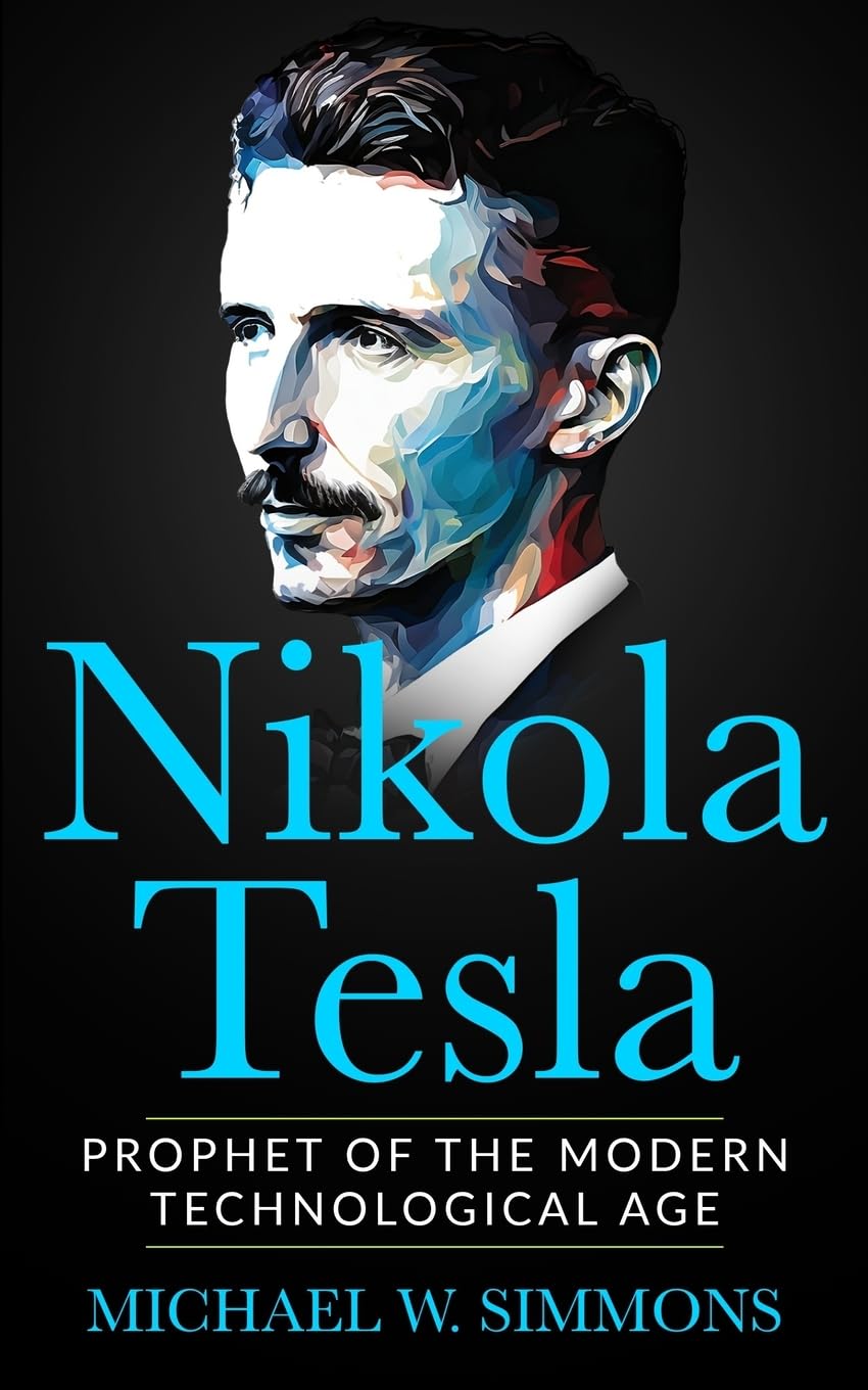 Nikola Tesla: Prophet Of The Modern Technological Age: Simmons, Michael ...