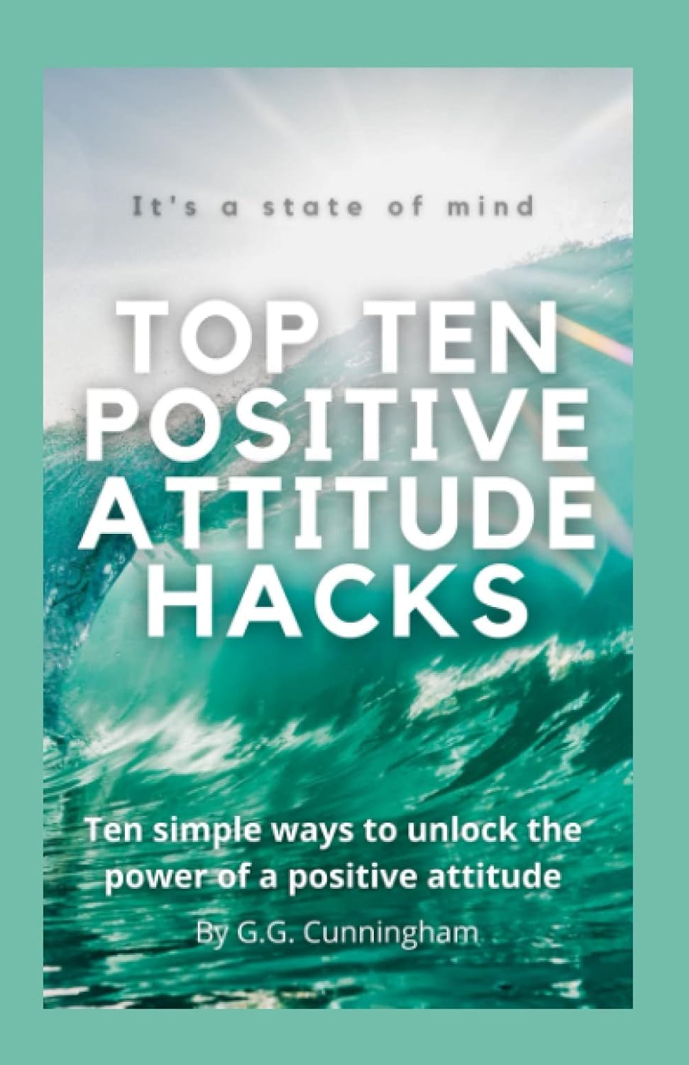 Top Ten Positive Attitude Hacks: Ten simple ways to unlock the power of ...