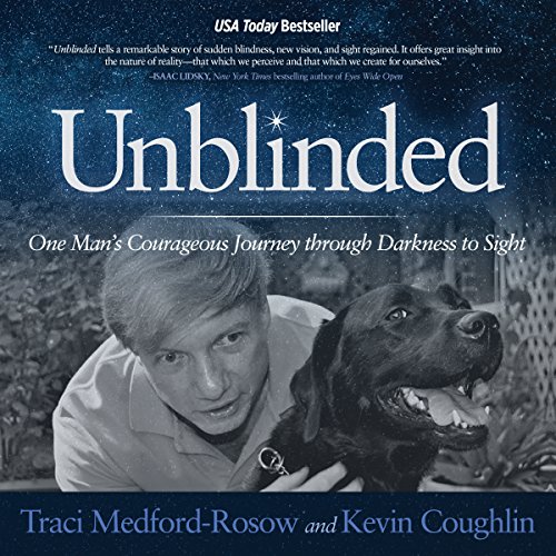 Unblinded: One Man’s Courageous Journey Through Darkness to Sight ...