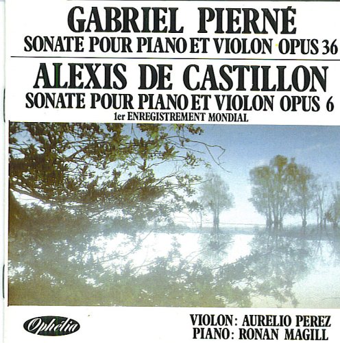 Gabriel Pierne, Alexis De Castillon, violin Aurelio Perez, piano Ronan ...