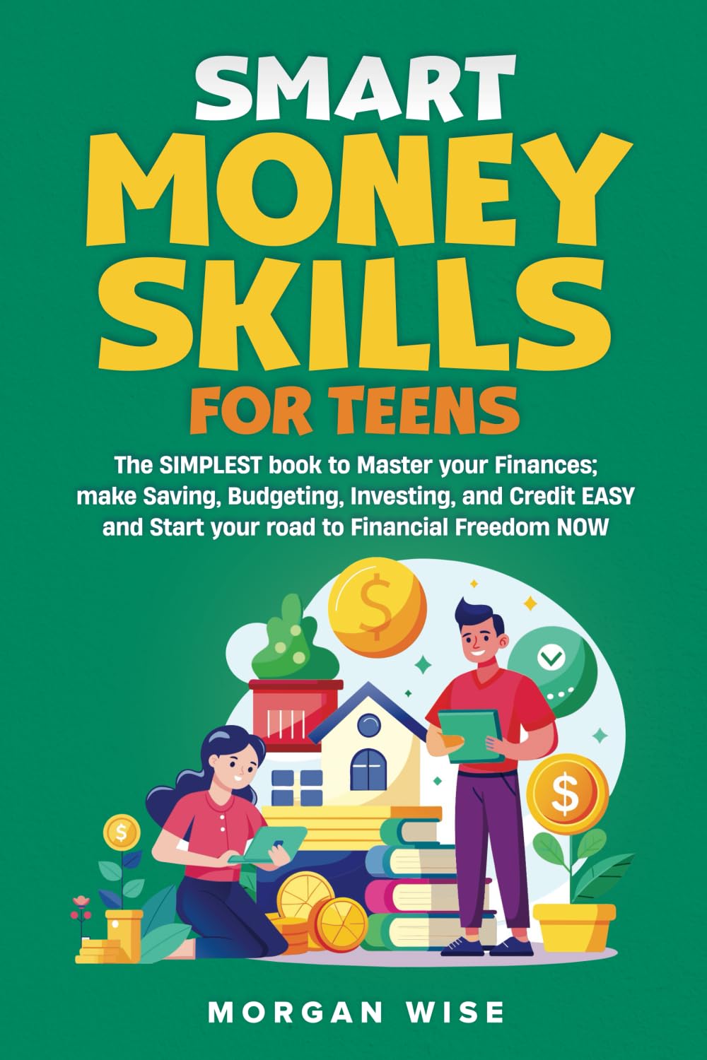 Smart Money Skills for Teens: The SIMPLEST book to Master your Finances ...