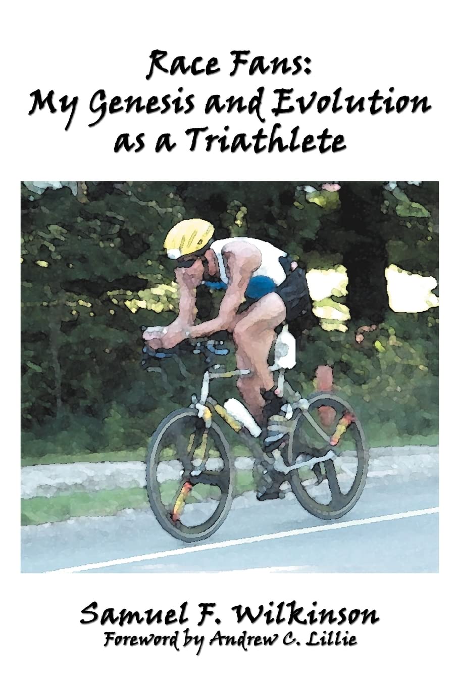 Race Fans: My Genesis and Evolution as a Triathlete: Wilkinson, Samuel ...