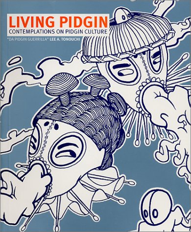 Living Pidgin: Contemplations on Pidgin Culture: Tonouchi, Lee A ...