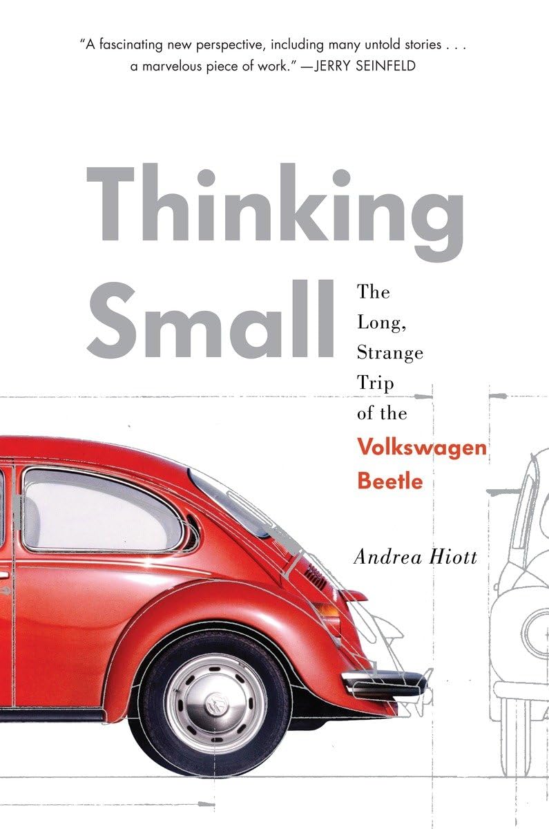Thinking Small: The Long, Strange Trip of the Volkswagen Beetle: Hiott ...