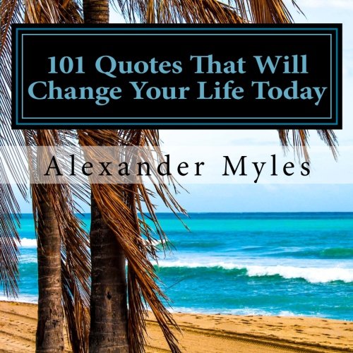 101 Quotes That Will Change Your Life Today: A Collection of ...