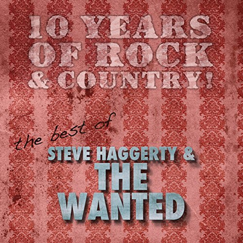 Amazon MusicでSteve Haggerty And The Wantedの10 Years of Rock & Country!を再生する