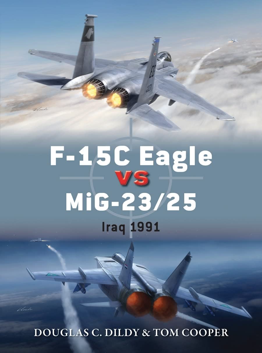 F-15C Eagle vs MiG-23/25: Iraq 1991 (Duel, 72): Dildy, Douglas C ...