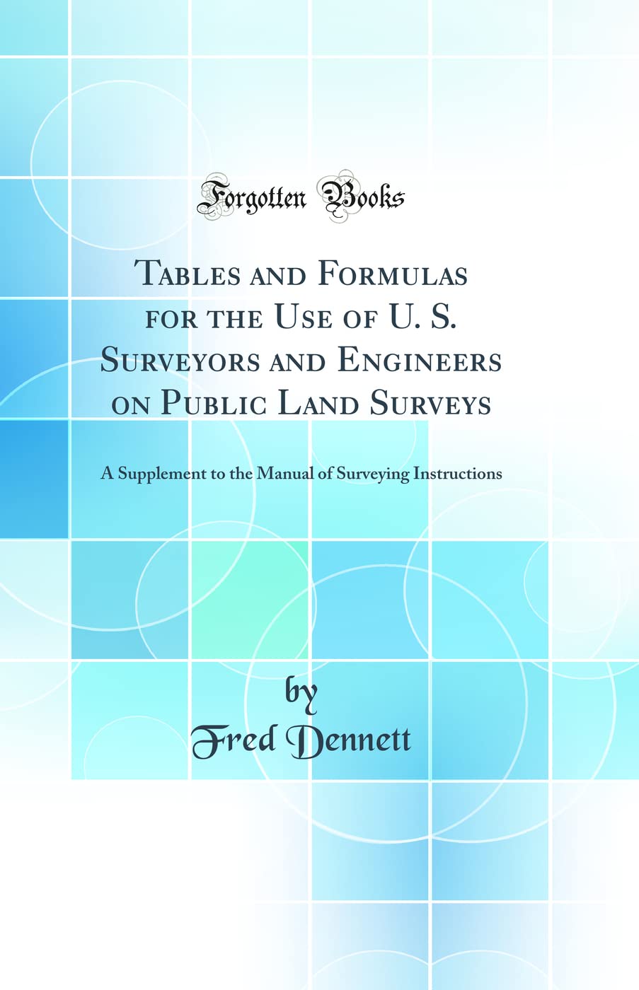 Tables and Formulas for the Use of U. S. Surveyors and Engineers on ...