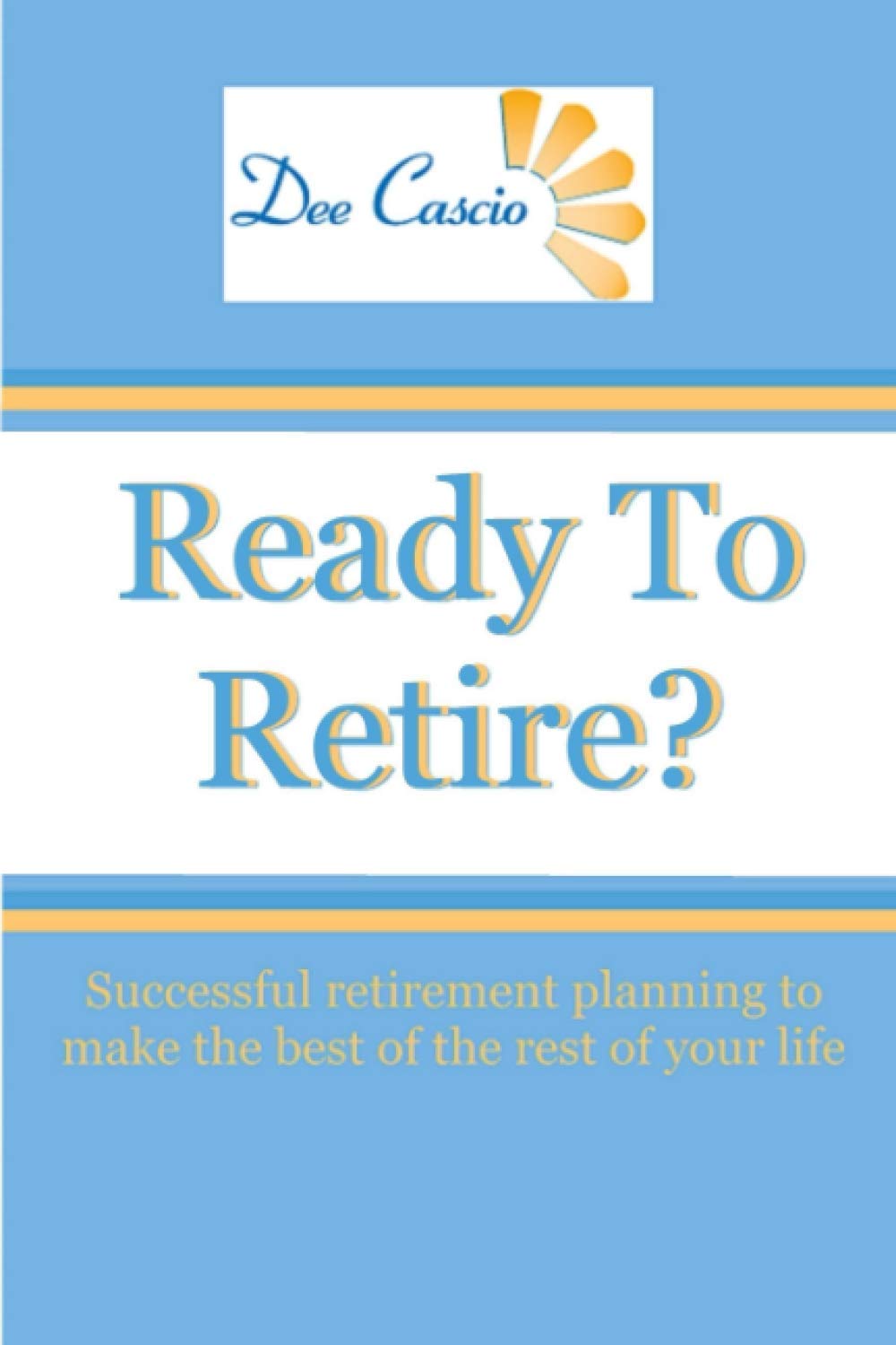 Ready To Retire?: Successful Retirement Planning To Make The Best Of ...
