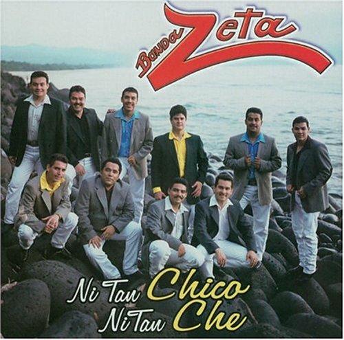 Banda Zeta - Ni Tan Chico Ni Tan Che - Amazon.com Music