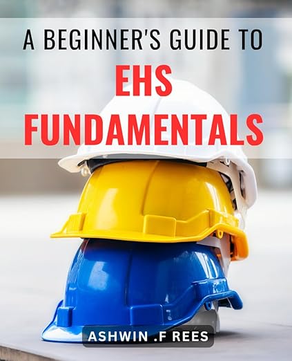 A Beginner's Guide To EHS Fundamentals: Master EHS Principles with ...
