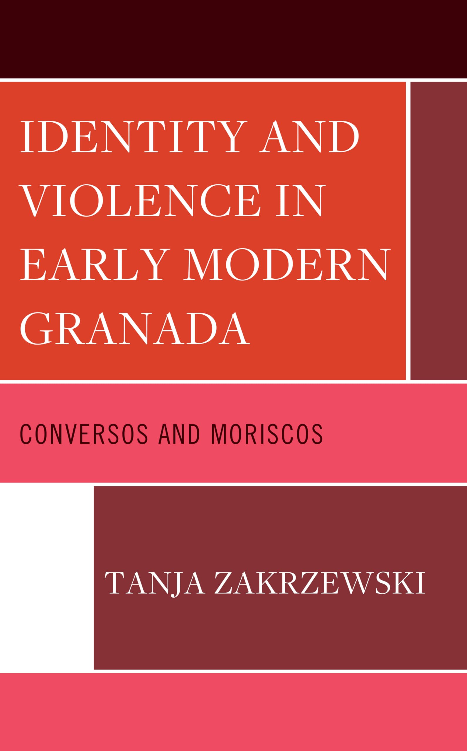 Identity and Violence in Early Modern Granada: Conversos and Moriscos ...