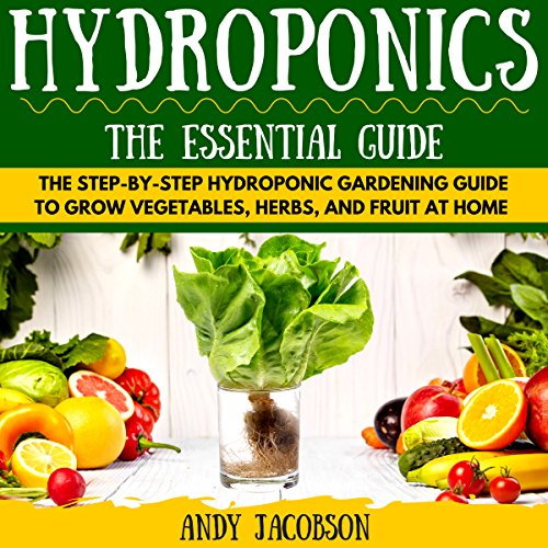 Hydroponics: The Essential Hydroponics Guide: A Step-by-Step Hydroponic ...