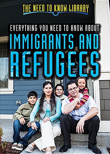 Everything You Need to Know About Immigrants and Refugees (Need to Know ...