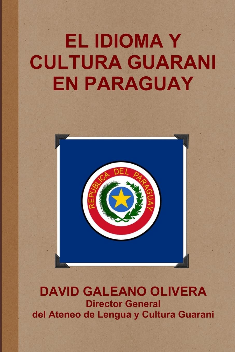 EL IDIOMA Y CULTURA GUARANI EN PARAGUAY: OLIVERA, DAVID GALEANO ...