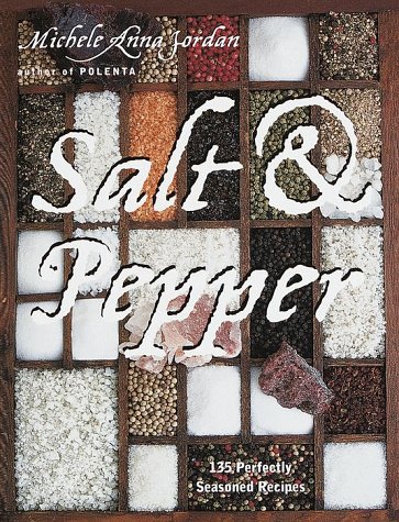 Salt and Pepper: 135 Perfectly Seasoned Recipes: Jordan, Michele A ...