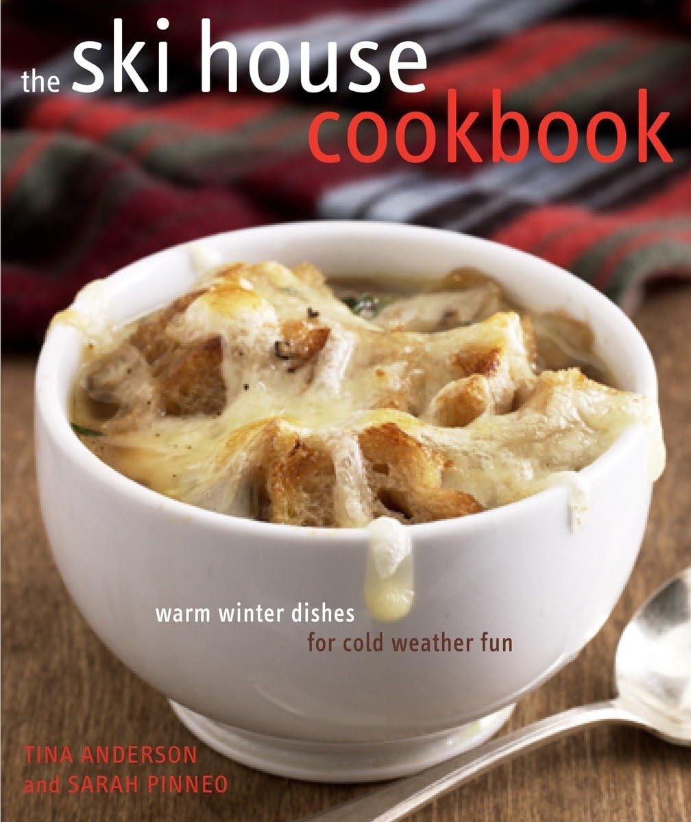 The Ski House Cookbook: Warm Winter Dishes for Cold Weather Fun ...