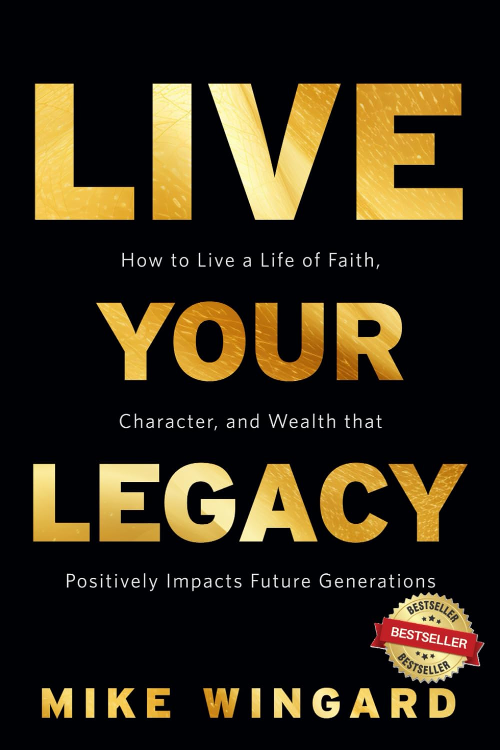 Live Your Legacy: How to Live a Life of Faith, Character, and Wealth ...