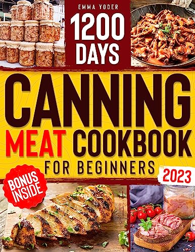 Amazon.com: Canning Meat Cookbook for Beginners: Unlock 1200 Days of ...
