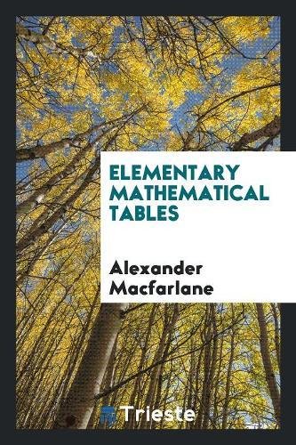 Elementary Mathematical Tables: Macfarlane, Alexander: 9780649458493 ...