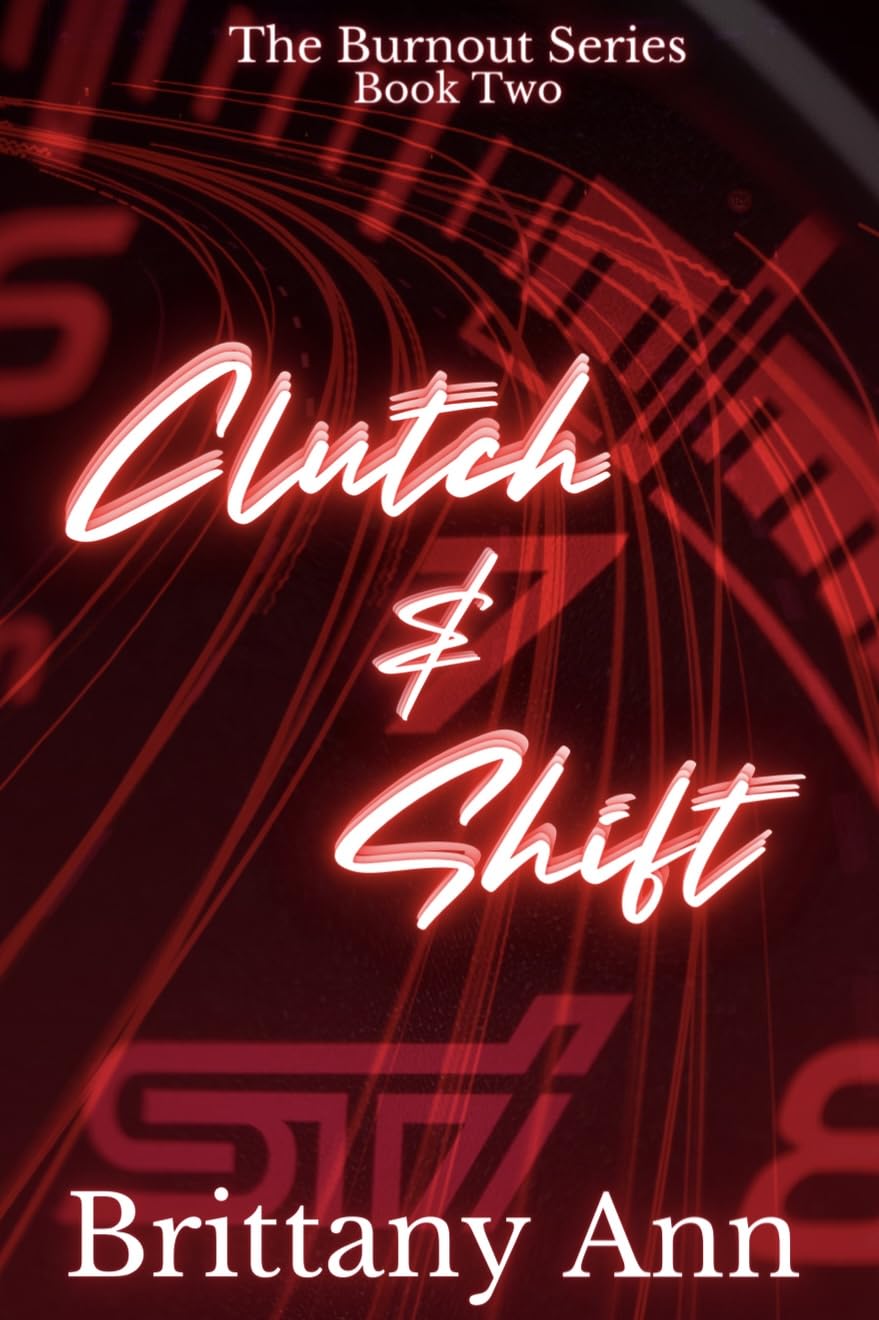 Clutch & Shift (The Burnout Series Book 2) - Kindle edition by Ann, Brittany. Literature ...