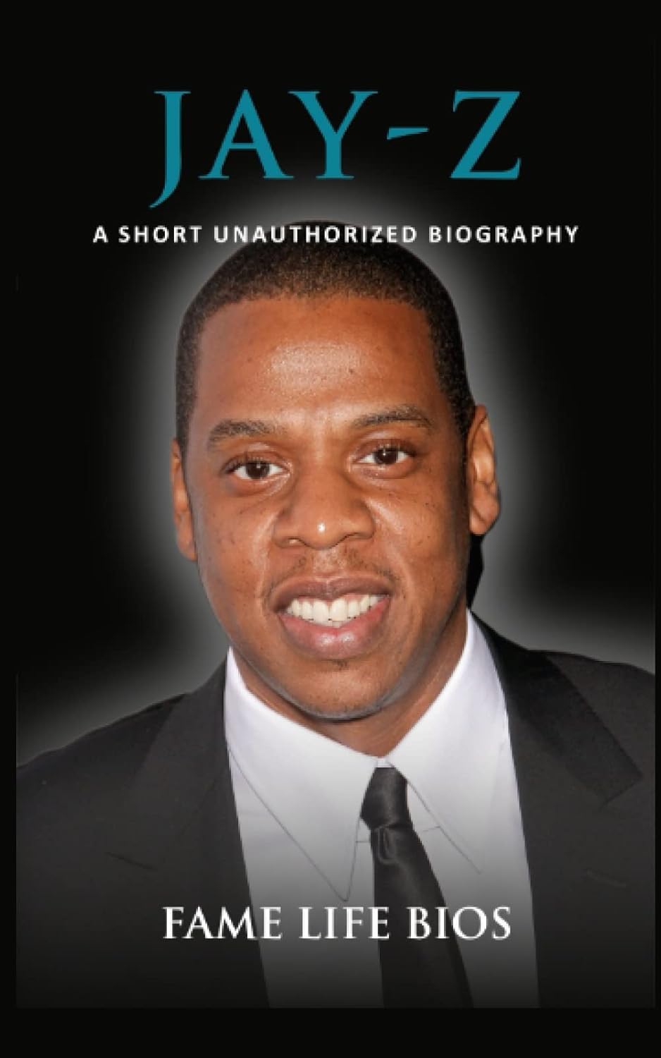 Jay-Z: A Short Unauthorized Biography: Bios, Fame Life: 9781634977173 ...