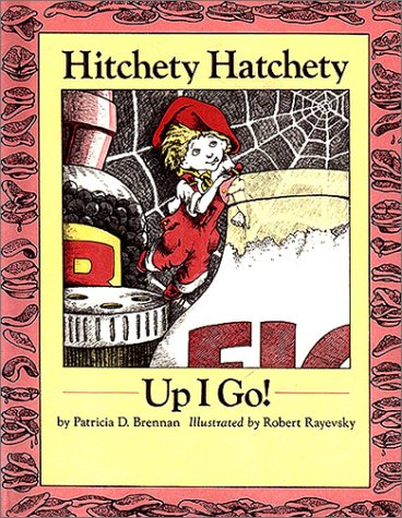 Hitchety Hatchety Up I Go!: Brennan, Patricia D., Rayevsky, Robert ...