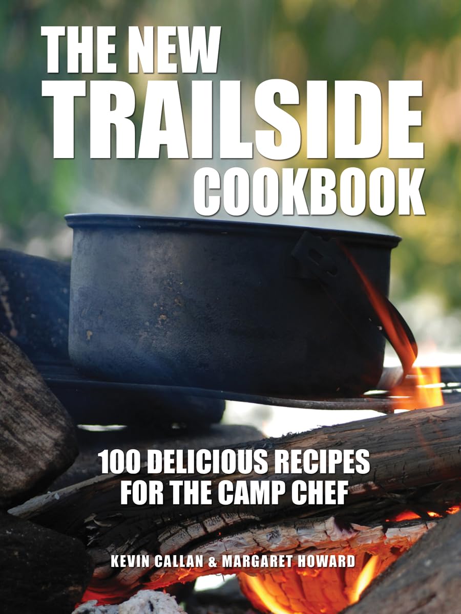 The New Trailside Cookbook: 100 Delicious Recipes for the Camp Chef ...
