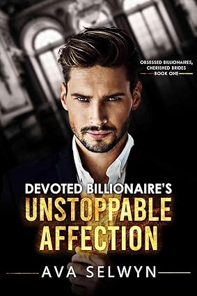 Devoted Billionaire’s Unstoppable Affection (Obsessed Billionaires, Cherished Brides Book 1 ...
