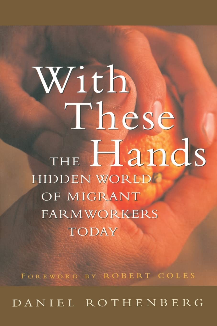With These Hands: The Hidden World of Migrant Farmworkers Today: Rothenberg, Daniel, Coles ...