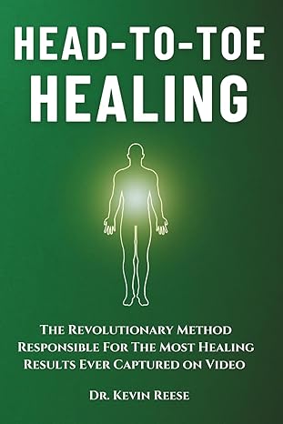 Head-To-Toe Healing: The Revolutionary Method Responsible For The Most ...