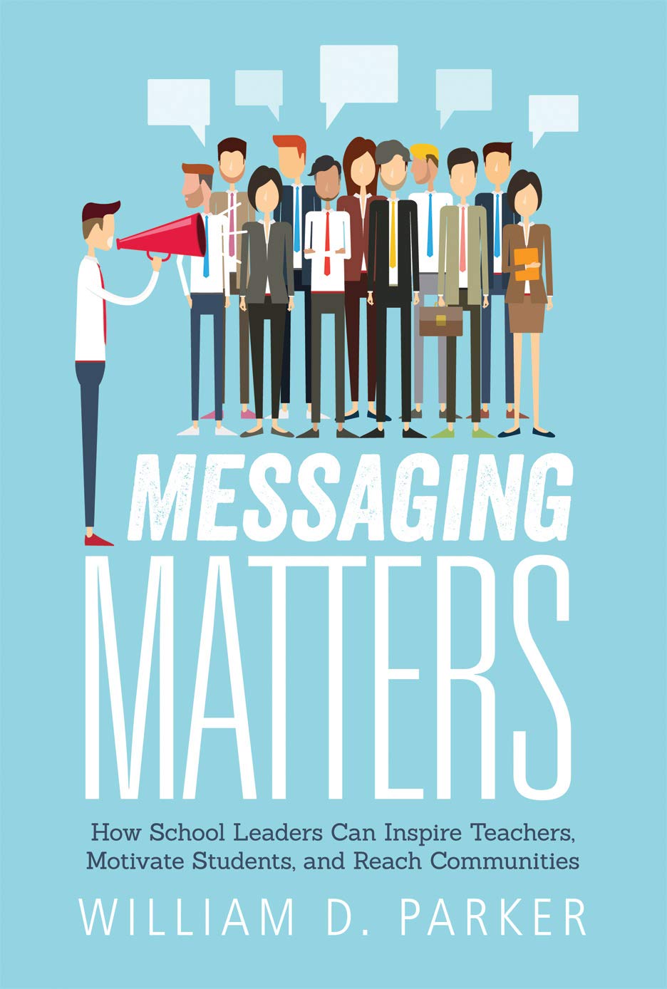 Messaging Matters: How School Leaders Can Inspire Teachers, Motivate ...