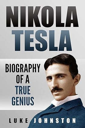Nikola Tesla: Biography of a True Genius: Johnston, Luke: 9781097607020 ...