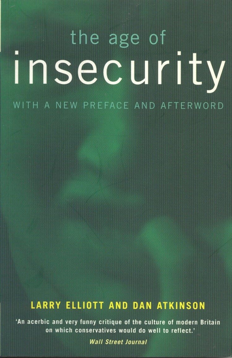 The Age of Insecurity: Elliott, Larry, Atkinson, Dan: 9781859842256 ...